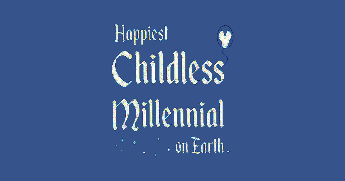 Happiest Childless Millennial on Earth - Childless Millennial - T-Shirt ...