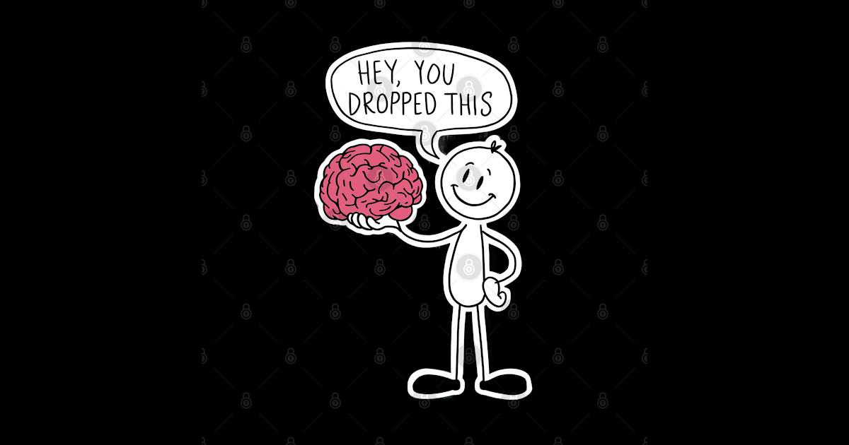 Hey, You Dropped Your Brain - Humorous Illustration - Sticker | TeePublic