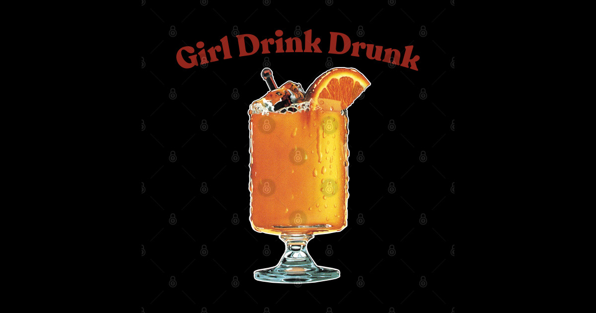Girl Drink Drunk - Retro Aesthetic 80s Humorous Design - Girl Drink ...