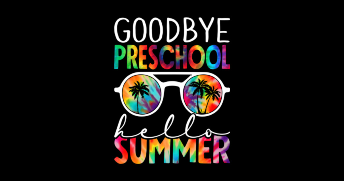 bye Preschool Hello Summer Preschool Graduate - Goodbye Preschool Hello ...