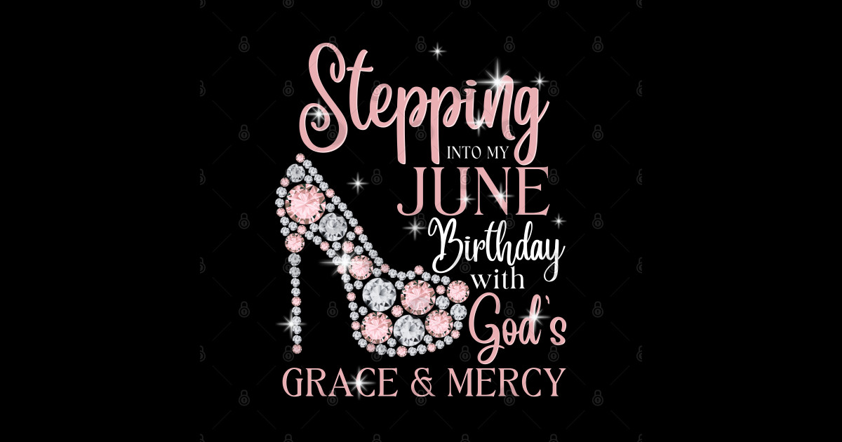 Stepping Into My June Birthday With God's Grace & Mercy - Stepping Into ...