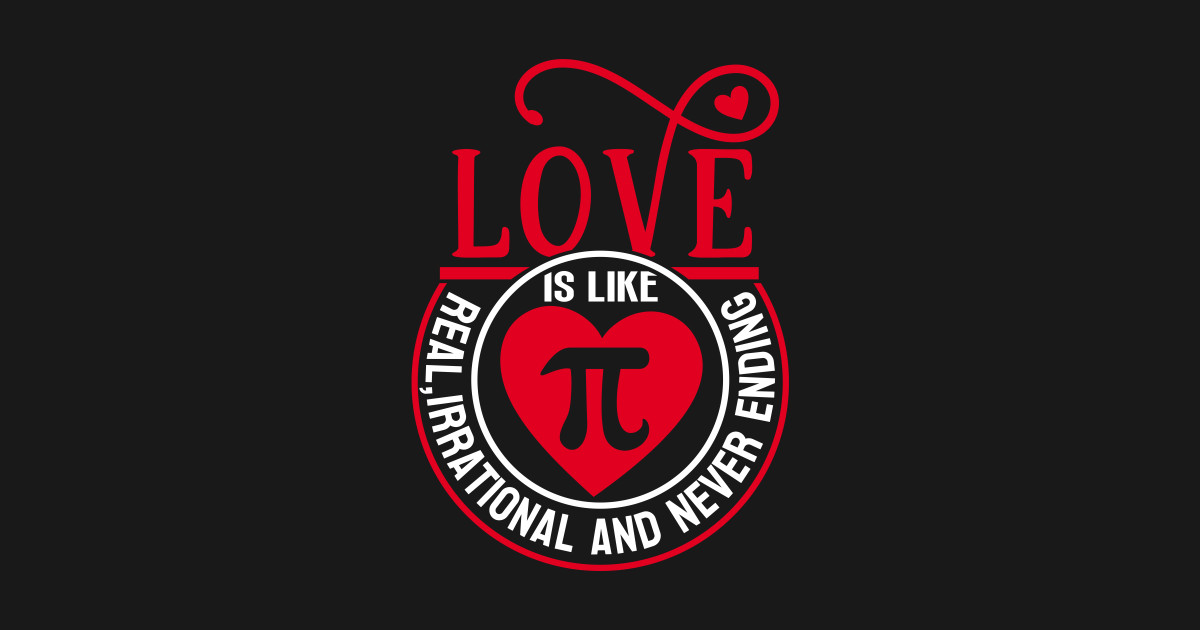 Love is Like Pi – Real, Irrational, and Never-Ending! - Pi Day - T ...