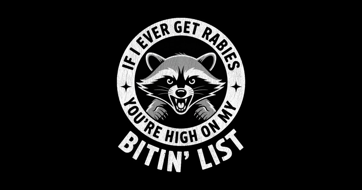 If I Ever Get Rabies, You're High On My Bitin' List - If I Ever Get ...