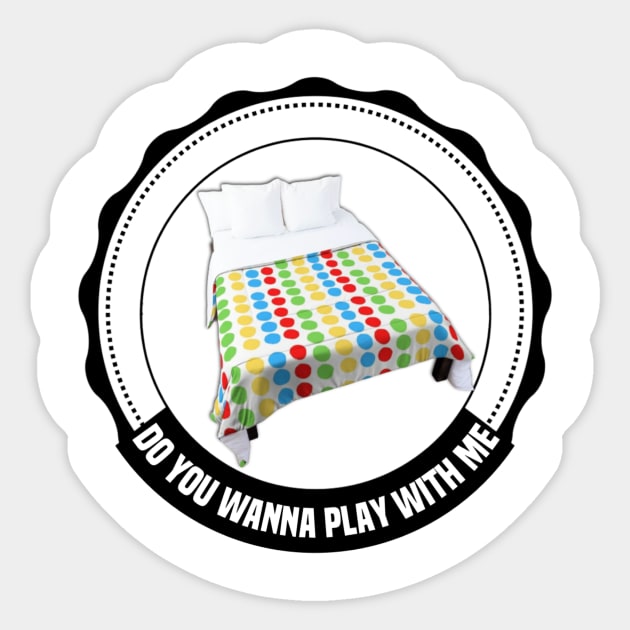 Do You Wanna Play With Me - Play With Me - Sticker | TeePublic