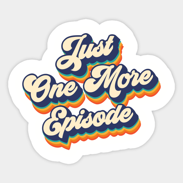 Just one more episode - Just One More Episode - Sticker | TeePublic
