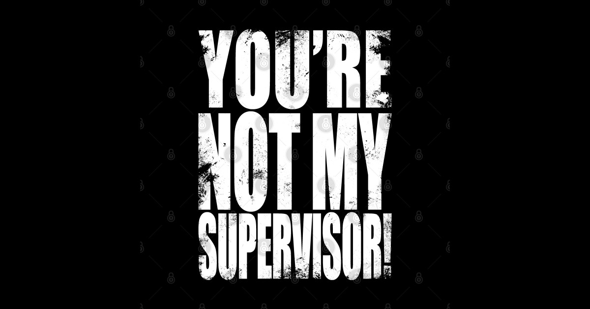 YOU'RE NOT MY SUPERVISOR! - Archer - Sticker | TeePublic