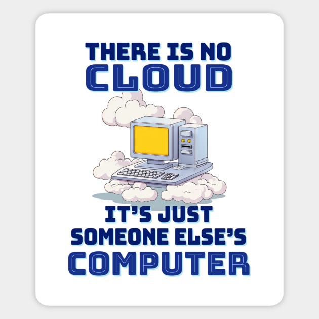There is no cloud, it's just someone else's computer - Computer Nerd ...