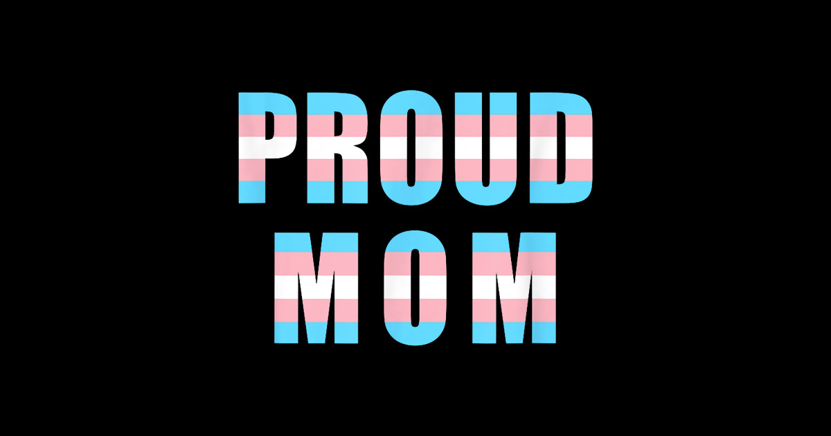 Proud Mom Trans Pride Flag Mothers Lgbt Equality - Proud Mom Trans ...