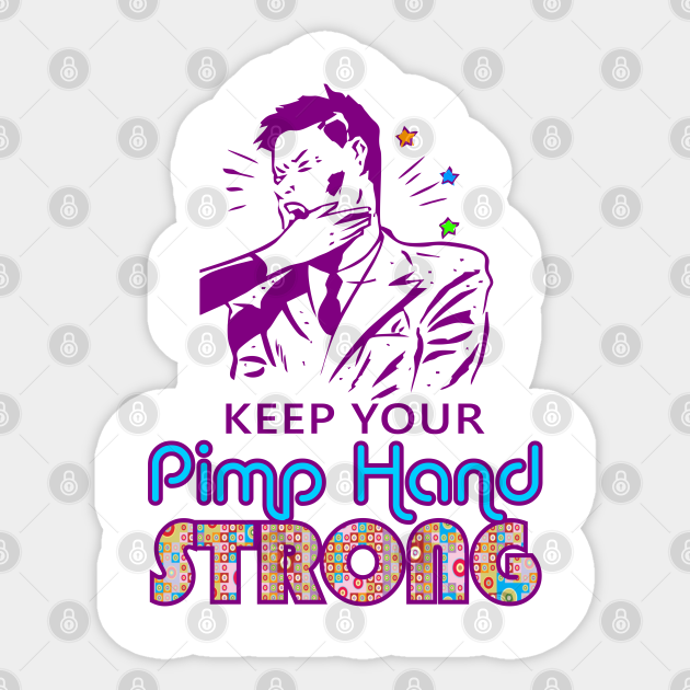 Keep Your Pimp Hand Strong - Pimp - Sticker | TeePublic
