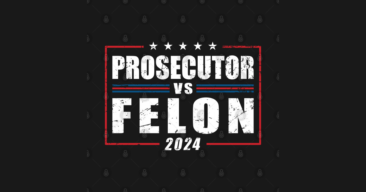 Prosecutor Vs Felon 2024 Vintage - Prosecutor Vs Felon - T-Shirt ...