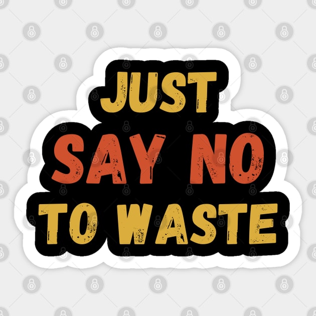 Just. say no to Waste. - Lean Six Sigma - Sticker | TeePublic