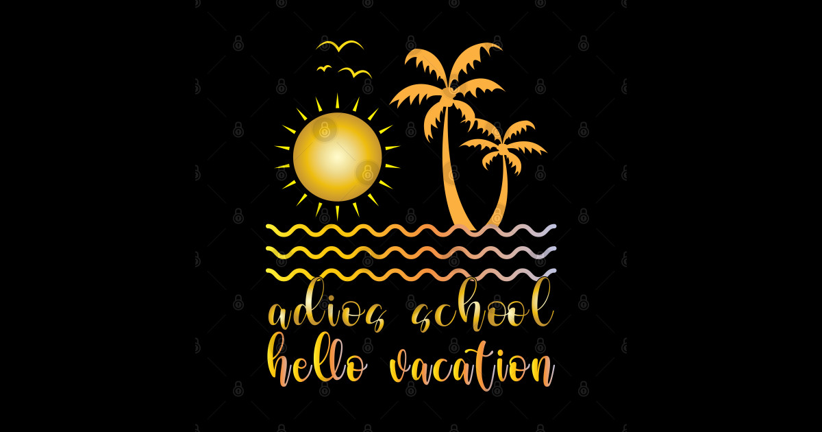 Adios School Hello Vacation - Adios School Hello Summer - Sticker ...