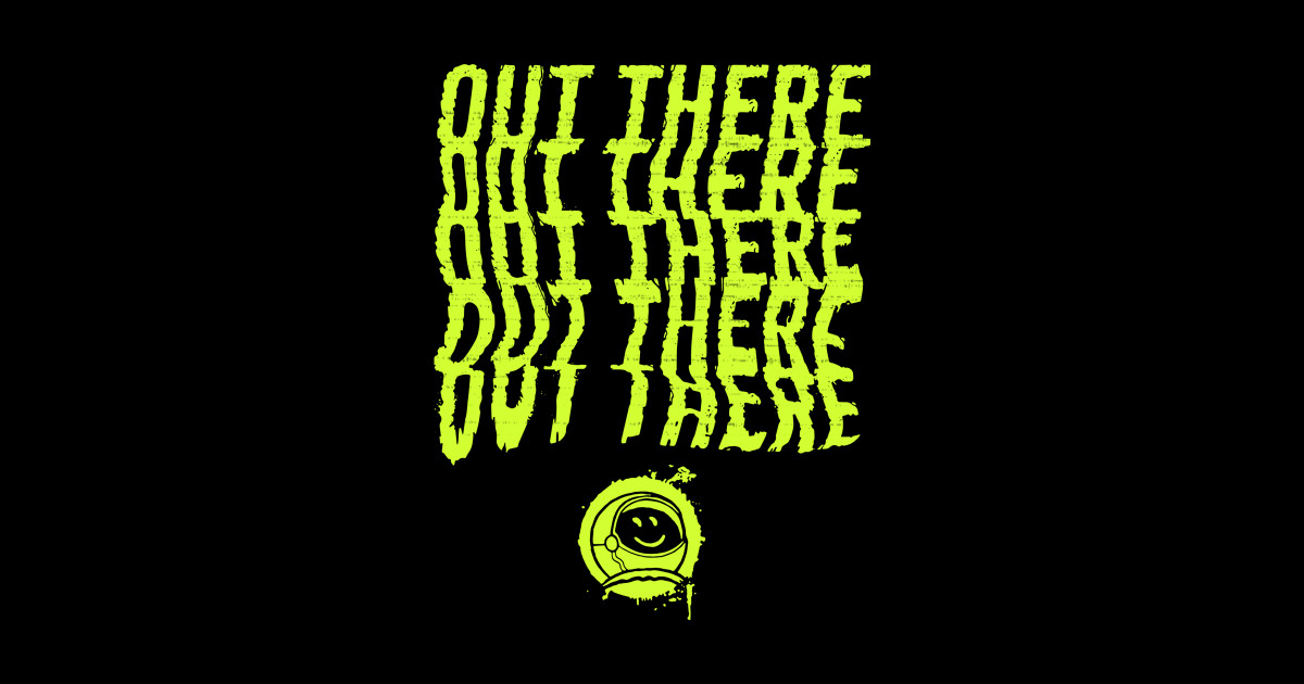 OUT THERE - Rave - Sticker | TeePublic
