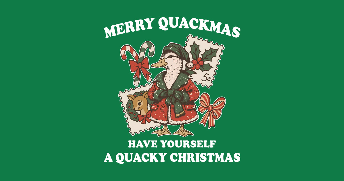 Merry Quackmas Have Yourself A Quacky Christmas - Christmas Vibe - T ...