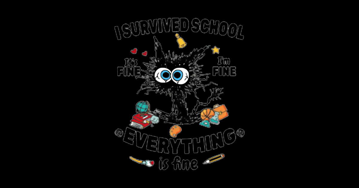 Cat I Survived School It'S Fine I'M Fine - Cat - Posters and Art Prints ...