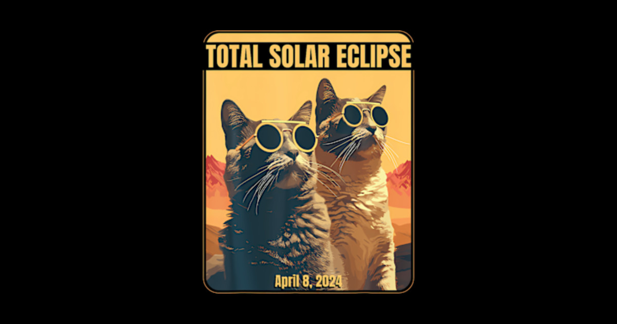 2024 Total Solar Eclipse April 8 Eclipse Cats - April 8 Eclipse ...