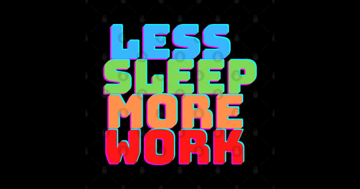 LESS SLEEP MORE WORK - Motivate - Sticker | TeePublic