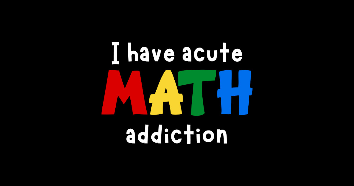 I Have Acute Math Addiction | Math Teachers Gifts - Math Teachers Gifts ...
