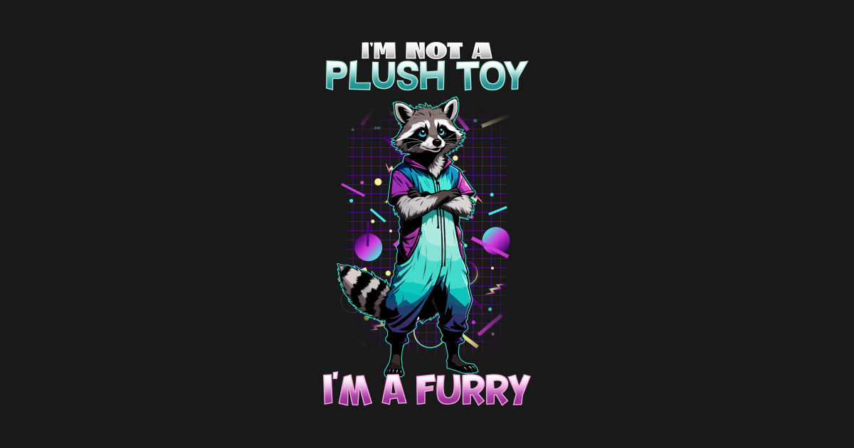 I'm Not A Plush Toy I'm A Furry I Raccoon Fursona Fandom - Furry ...