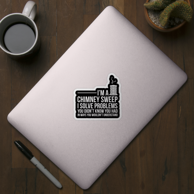 Chimney Sweep Funny Problem Solving Distressed - Sarcastic - Sticker ...