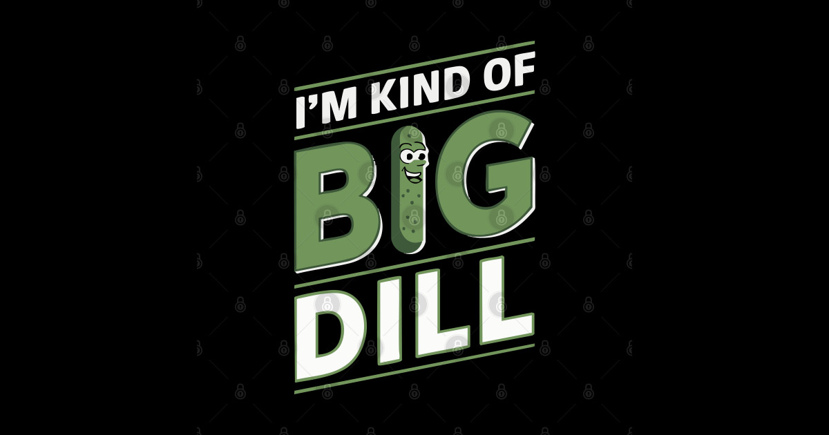 I'm kind of a big dill funny pickle pun - Big Dill - Sticker | TeePublic