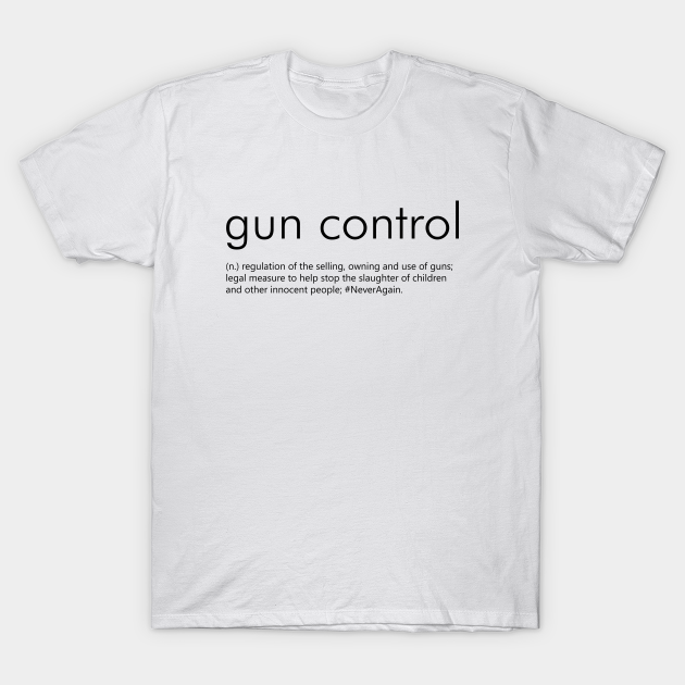 Gun Control Definition - Gun Control - T-Shirt | TeePublic