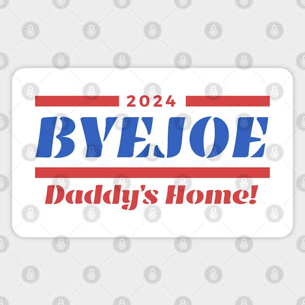 Bye Joe Daddy's Home - Donald Trump 2024 - Sticker | TeePublic