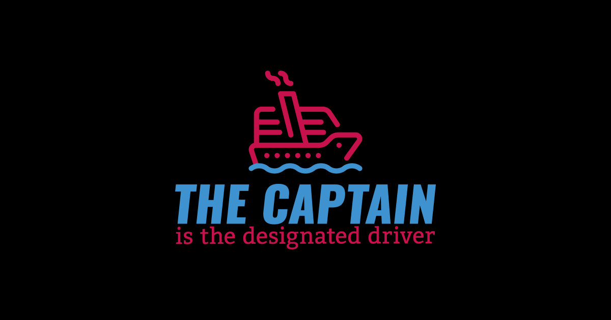 The Captain Is The Designated Driver, Funny Cruise - The Captain Is The ...