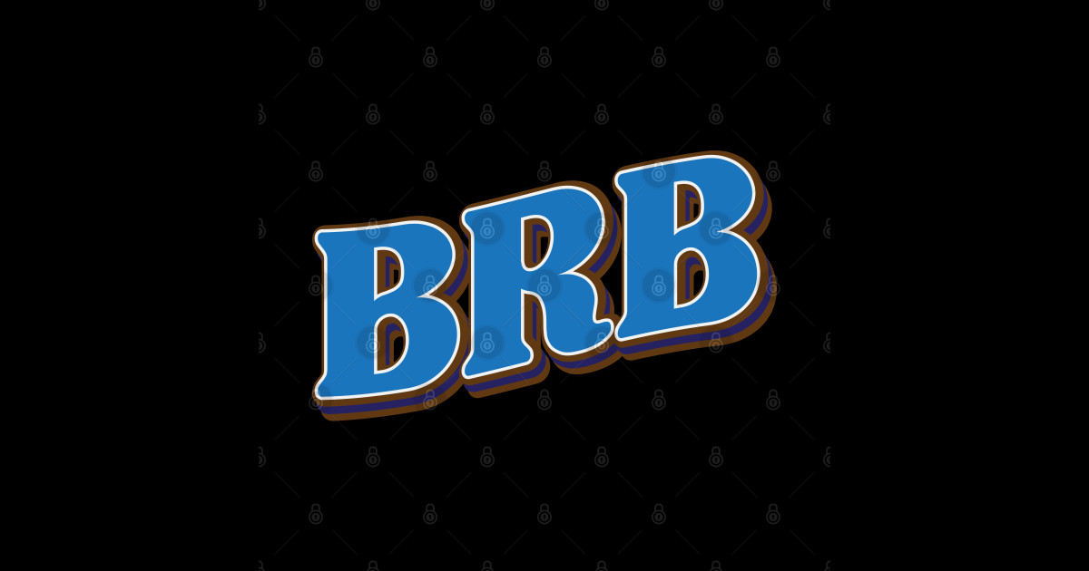 BRB | Be Right Back - Funny - Sticker | TeePublic