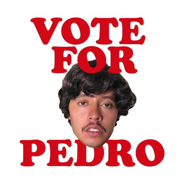 Vote for Pedro - Movie - T-Shirt | TeePublic