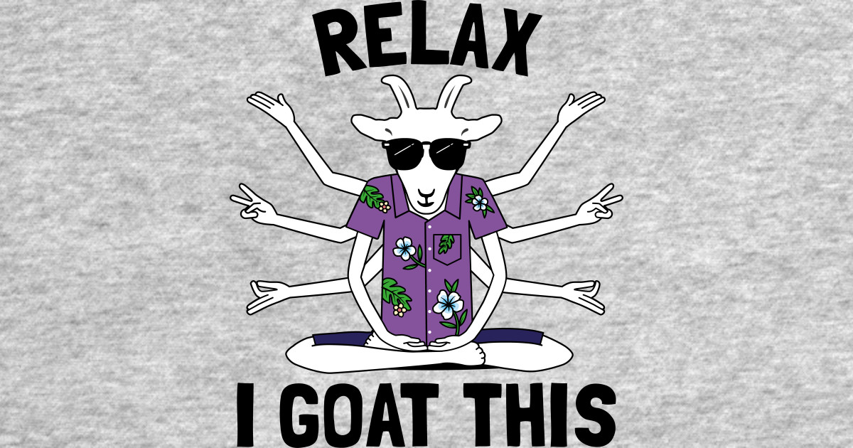 Relax I Goat This - Goat Lover - T-Shirt | TeePublic