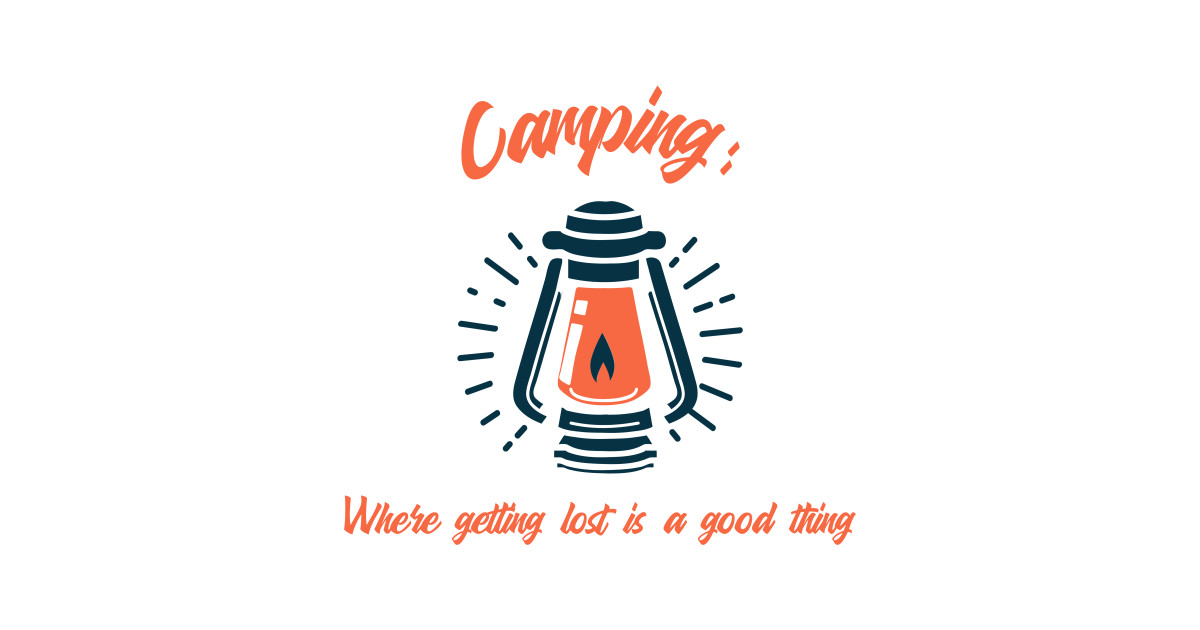 Camping: Where getting lost is a good thing - Camping - T-Shirt | TeePublic