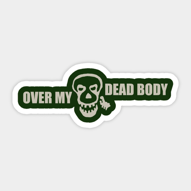 OVER MY DEAD BODY - Dead - Sticker | TeePublic