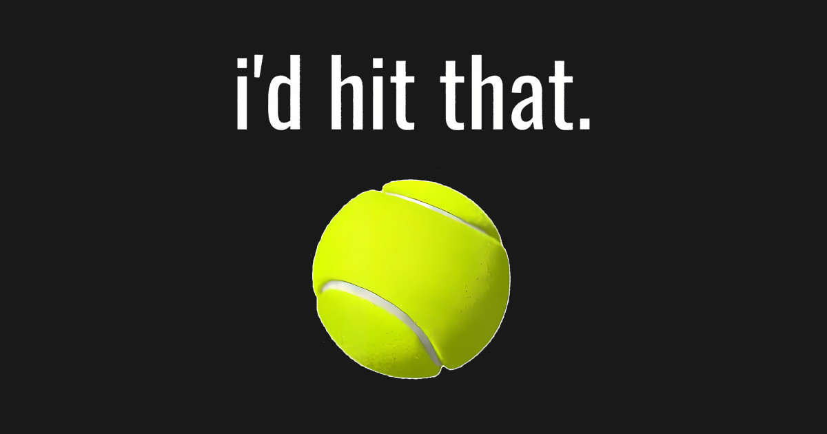 Id Hit That Tennis Funny Tennis Lover - Funny Tennis - T-Shirt | TeePublic