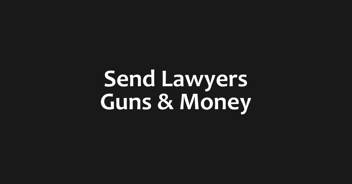 Send Lawyers, Guns & Money - Send Lawyers Guns Money - T-Shirt | TeePublic