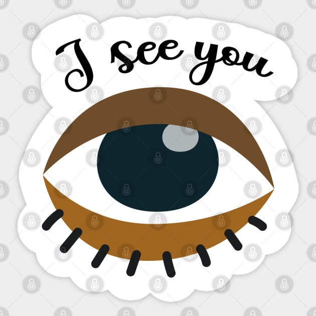 I See You - I See You - Sticker | TeePublic