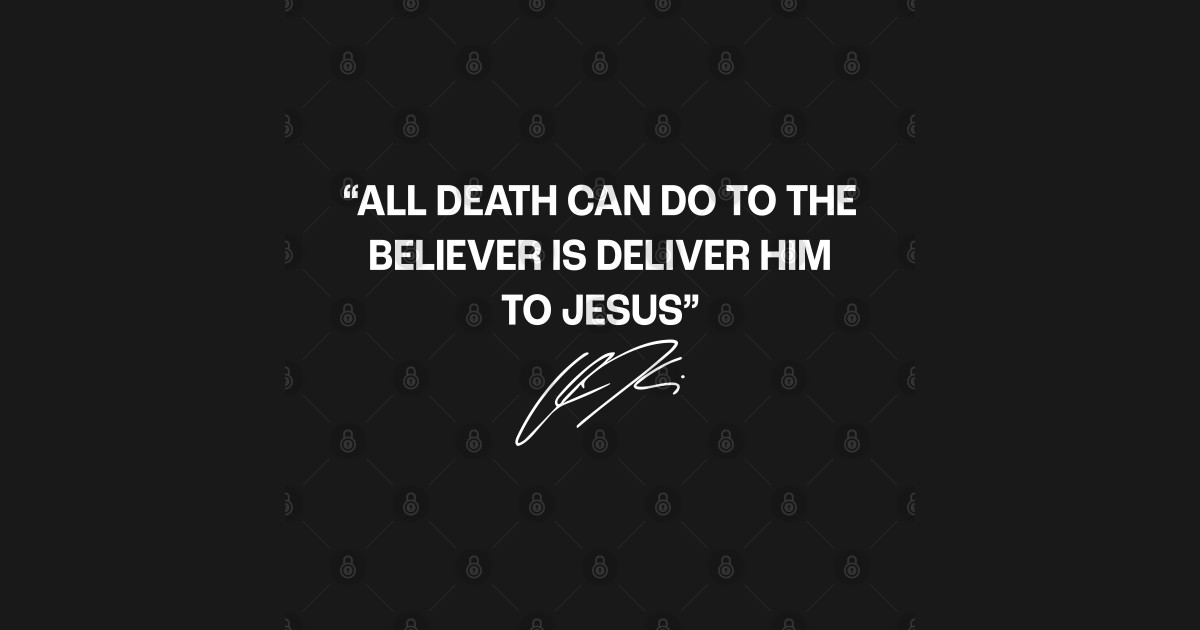 all-death-can-do-to-the-believer-is-deliver-him-to-Jesus - All Death ...