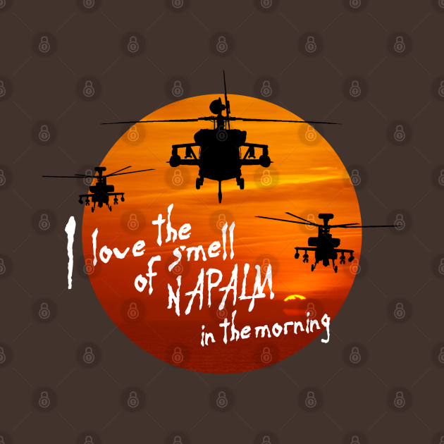 I love the smell of napalm in the morning - Apocalypse Now - T-Shirt ...