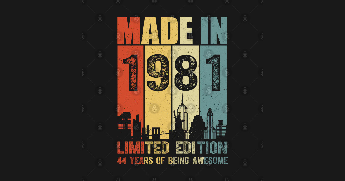 Made In 1981 Limited Edition 44 Years Of Being Awesome - Made In 1981 ...