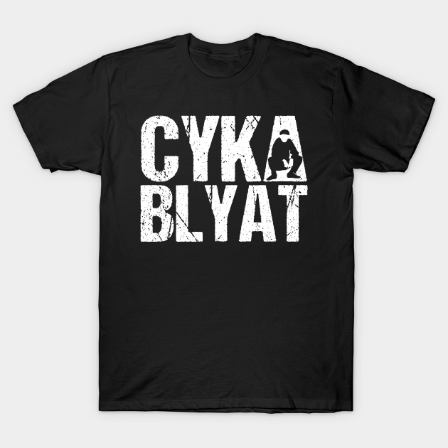cyka blyat - slav squat - Cyka Blyat - T-Shirt | TeePublic