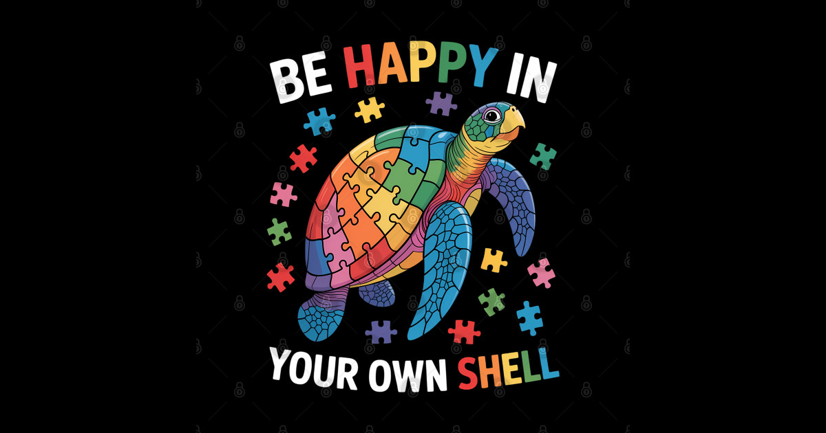Be Happy In Your Own Sheel Sea Turtle Autism People Autistic - Sea ...