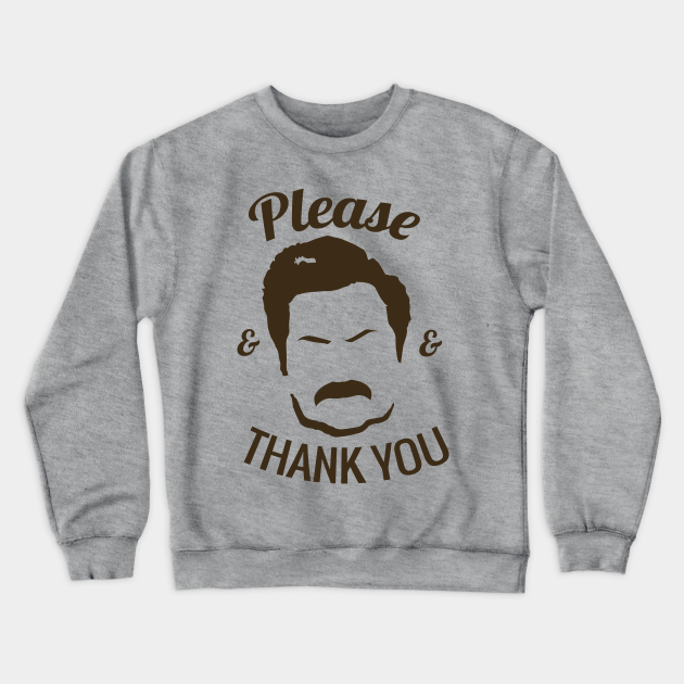 Ron Swanson - Please and Thank you - Parks And Recreation - Crewneck ...