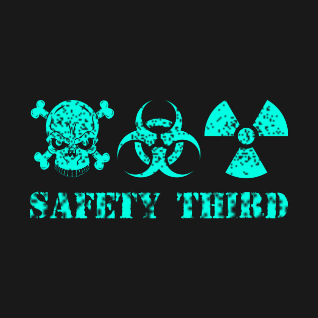 safety third - Safety Third - T-Shirt | TeePublic
