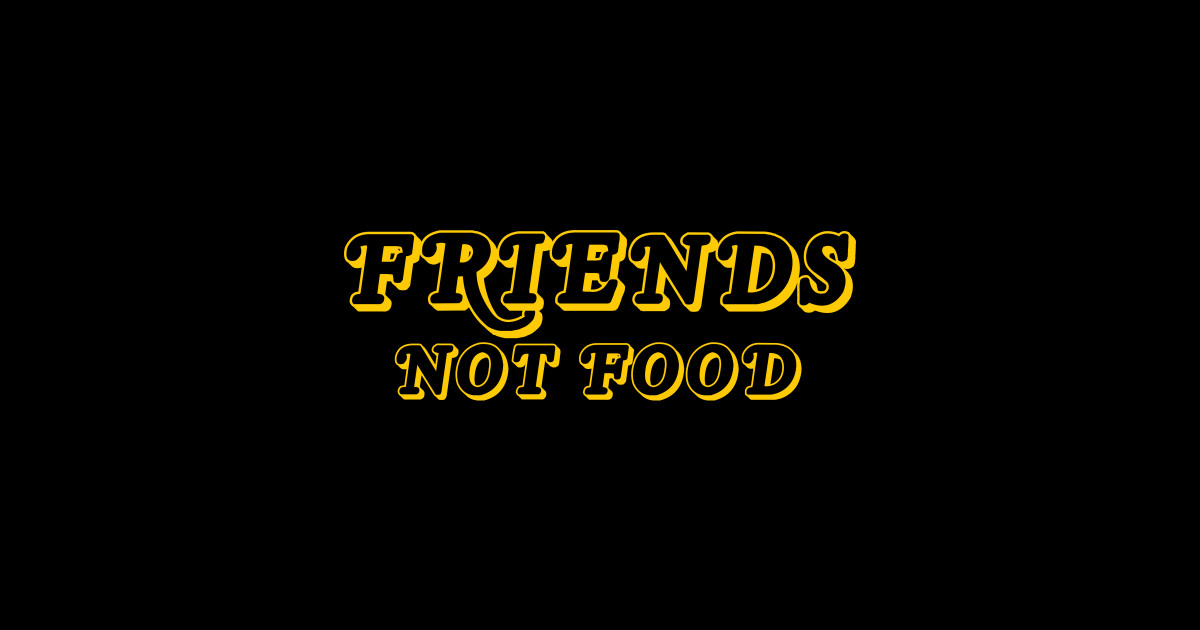 Friends not food - Friends Not Food - Sticker | TeePublic