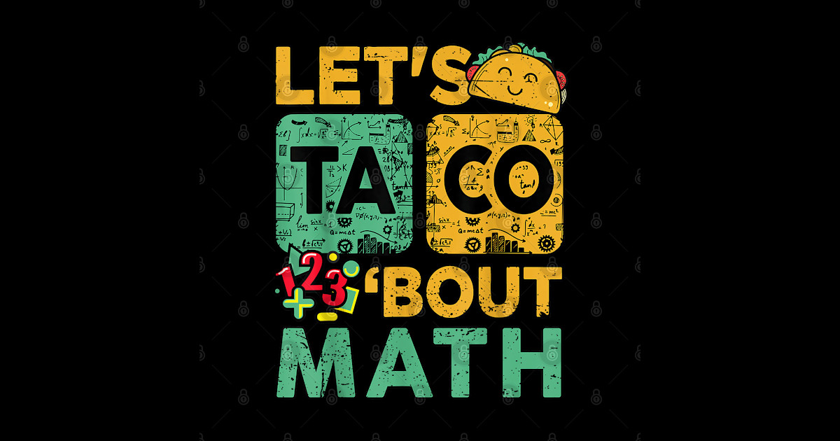 Lets Taco Bout Math Men Women Kids Teacher Back School - Lets Taco Bout ...