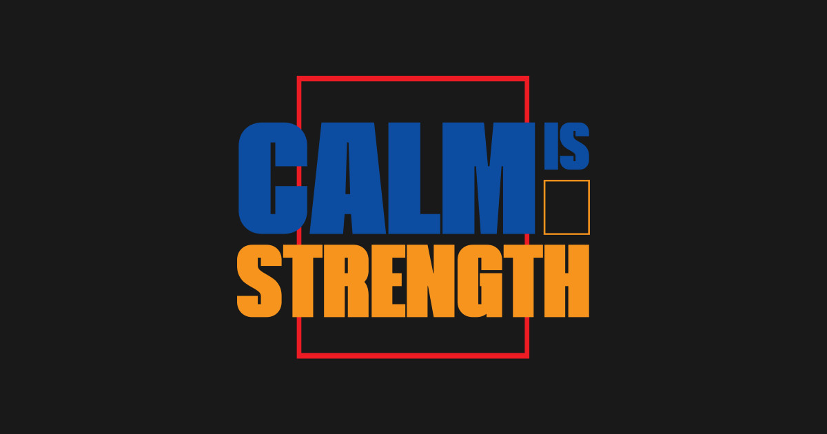 Calm is Strength - A Personal Attitude Quote - Personality - T-Shirt ...