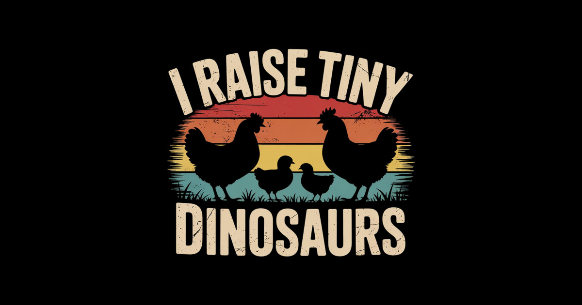 I Raise Tiny Dinosaurs 70S Chicken Silhouette - I Raise Tiny Dinosaurs ...