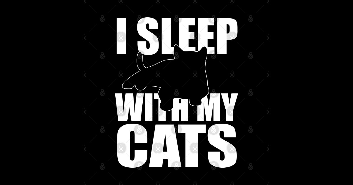 I Sleep With My Cats Sleep With Cats Posters And Art Prints Teepublic