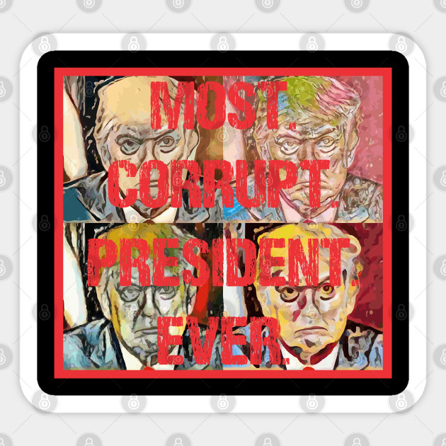 Most. Corrupt. President. Ever. Anti-Trump Impeach Donald Trump - Anti ...