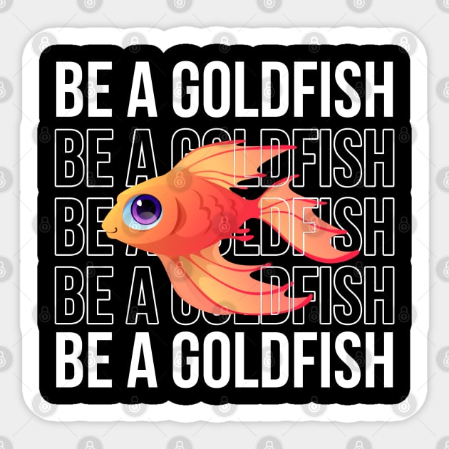 Be A Goldfish - Ted Lasso - Sticker | TeePublic
